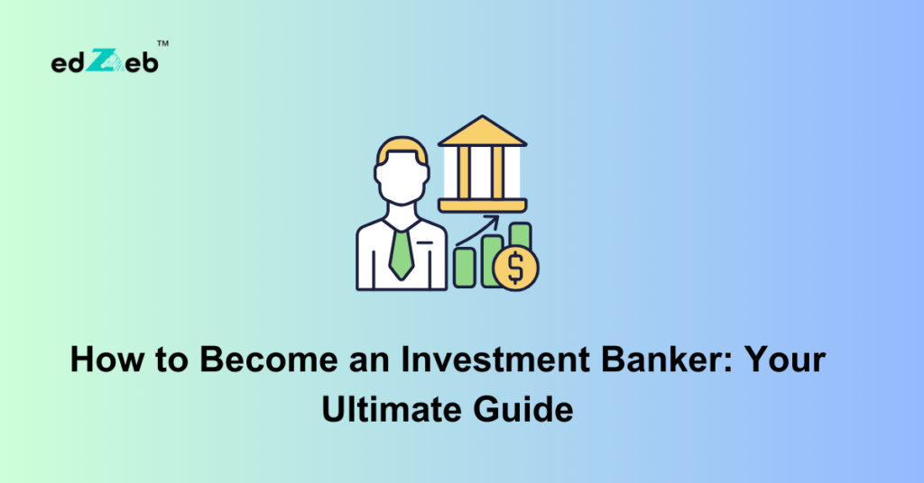 How to Become an Investment Banker & Earn Big