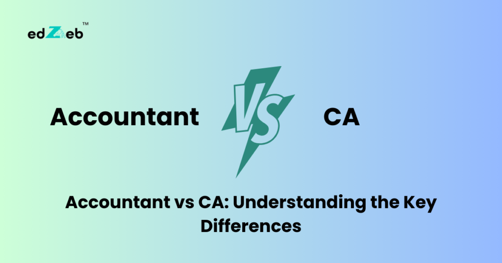 Accountant vs CA: Key Differences You Should Know