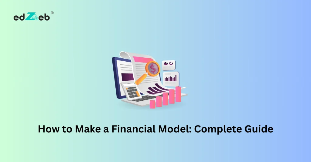 How to Make a Financial Model: Step-by-Step Guide