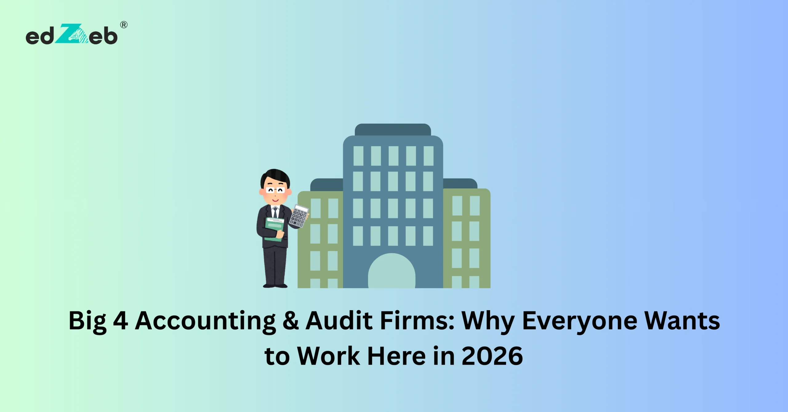 Big 4 Accounting & Audit Firms: Careers, Roles & Growth (2026)