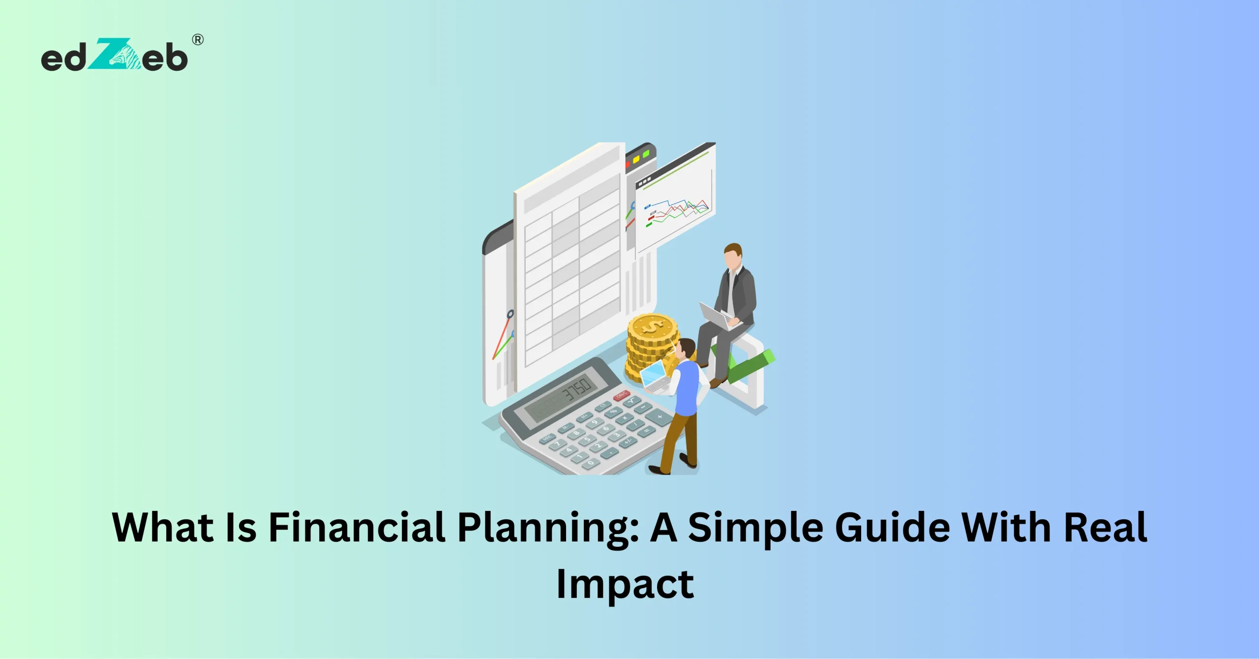 What Is Financial Planning? Meaning, Types, Steps & Benefits
