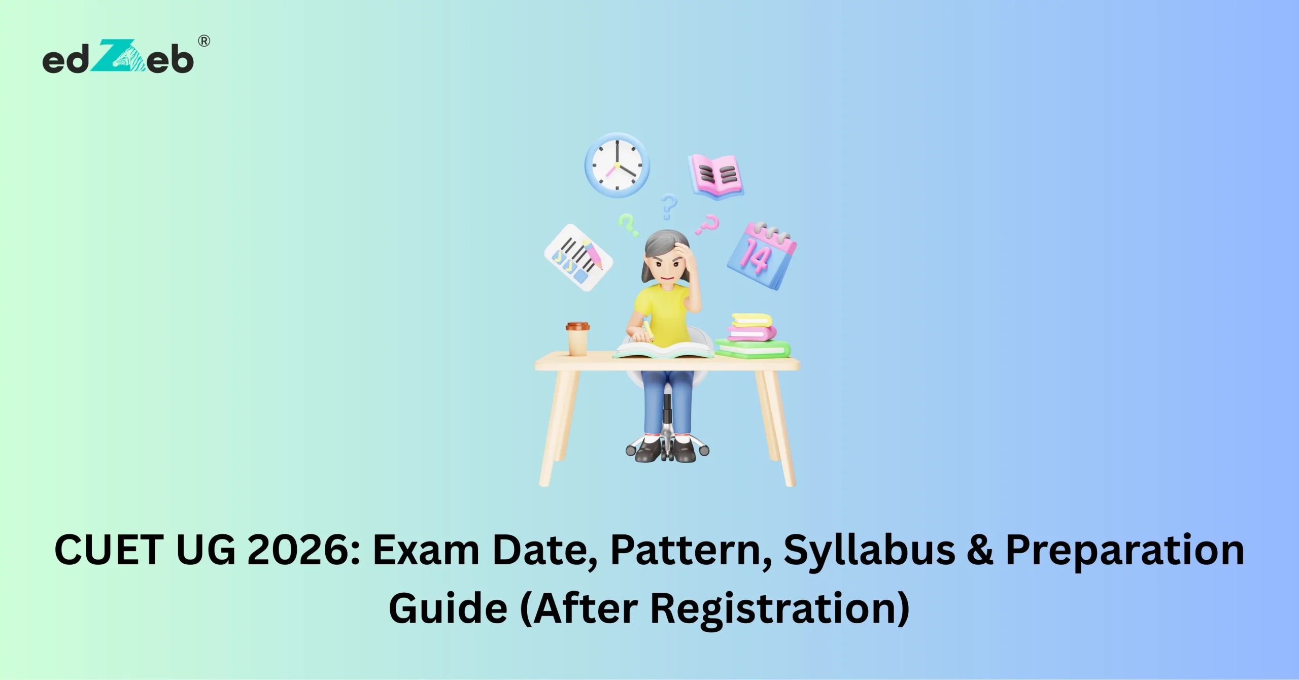 CUET UG 2026 Exam Date, Pattern, Syllabus & Strategy