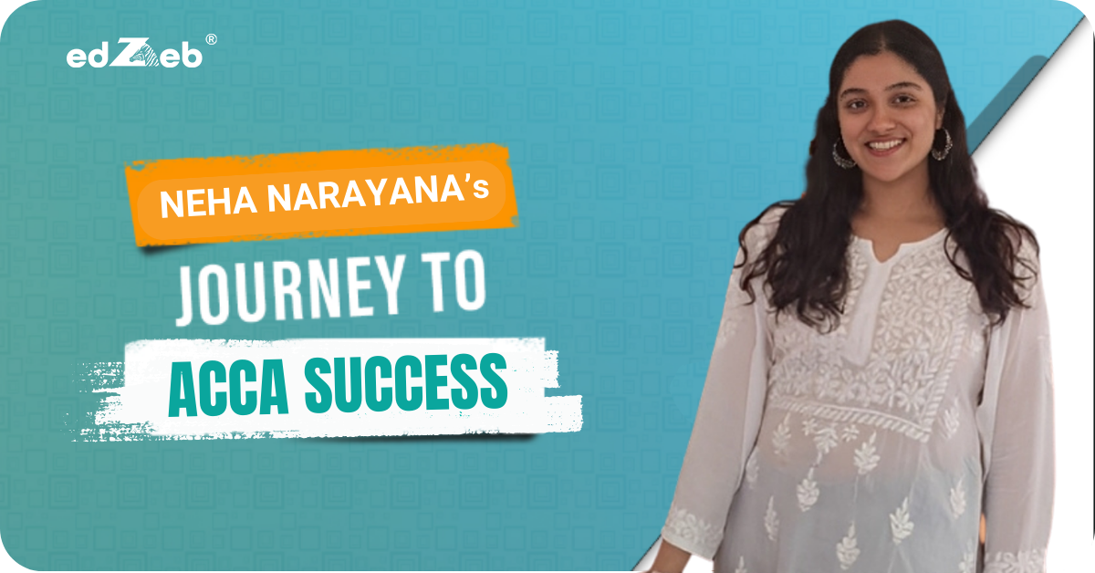 Neha Narayana Scores 94% in ACCA MA | edZeb's Success Story