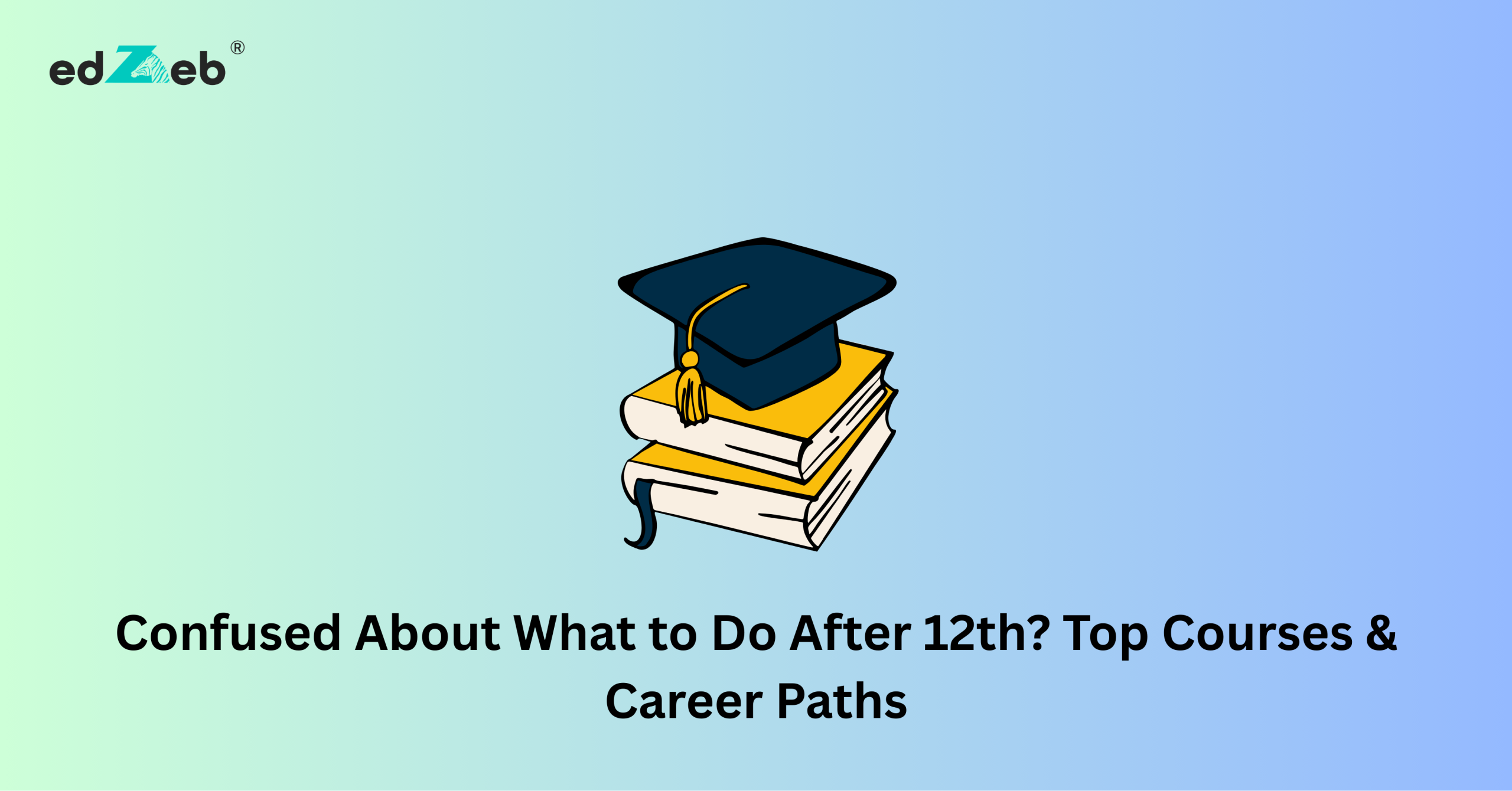 What to Do After 12th? Best Courses & Career Options Guide